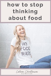 How To Stop Thinking About Food [3 Steps] - Colleen Christensen Nutrition