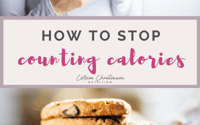 How To Stop Counting Calories For Good - Colleen Christensen Nutrition