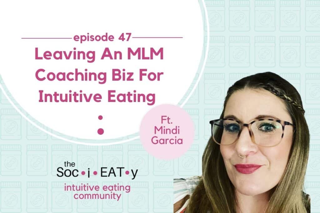 Leaving An Mlm Coaching Biz For Intuitive Eating [feat Mindi Garcia